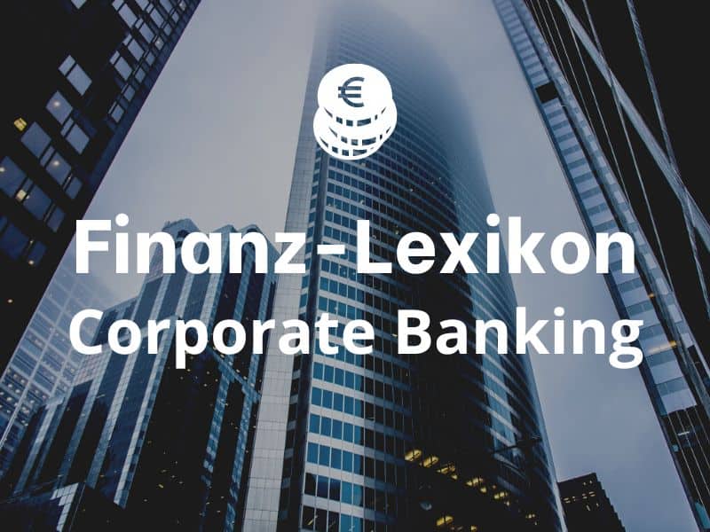 Corporate Banking - Finanz-Lexikon