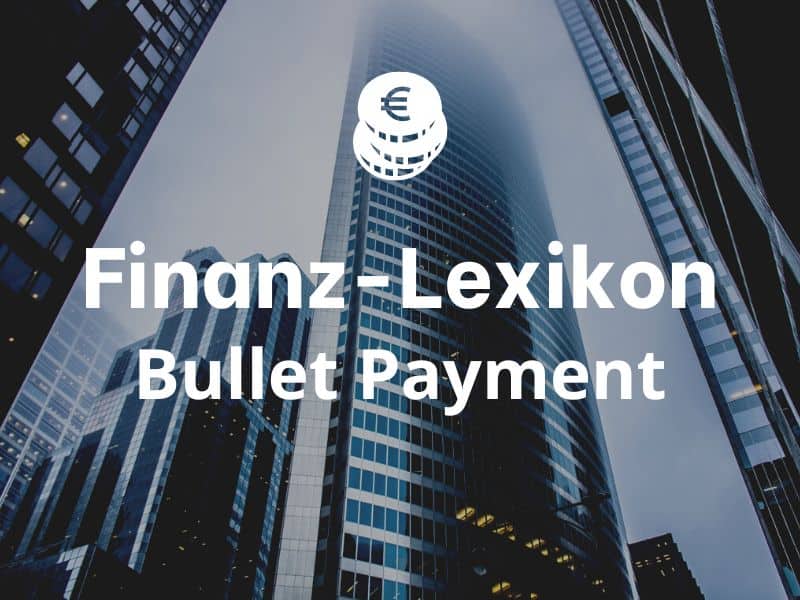 Bullet Payment - Finanz-Lexikon