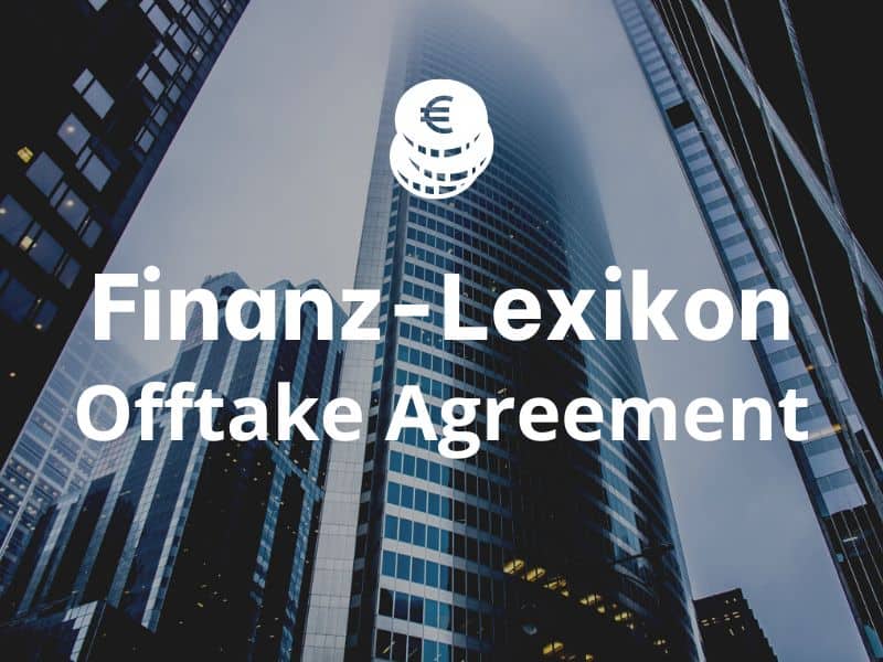Offtake Agreement - Finanz-Lexikon